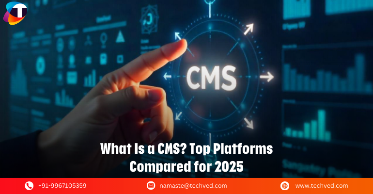 What Is a CMS? Top Platforms Compared for 2025 | Techved